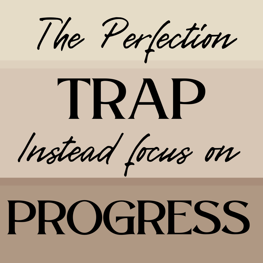 The Perfection Trap: How to Embrace Progress Instead - Exclusively Cindy